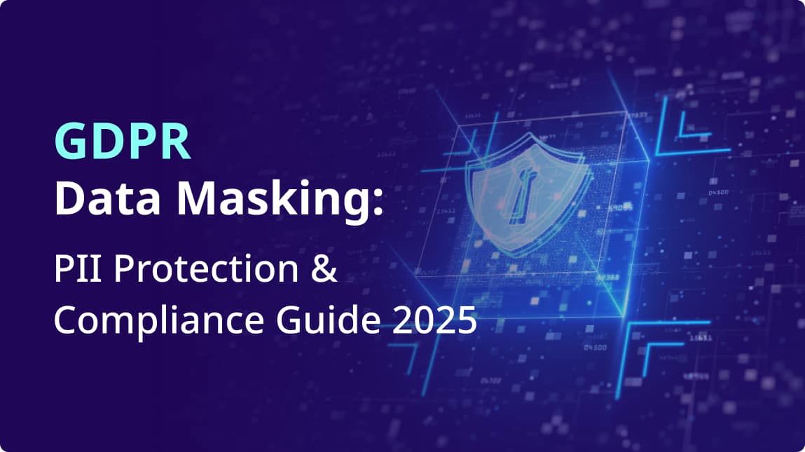 GDPR Data Masking: PII Protection & Compliance Guide 2025