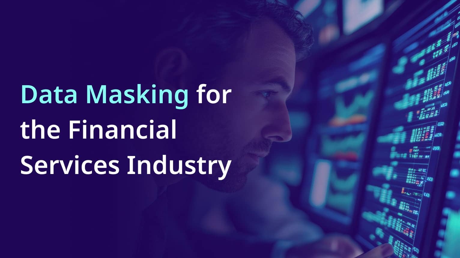 Data Masking for the Banking Industry: Key Considerations